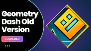 Geometry Dash Old Version Download For Android & PC